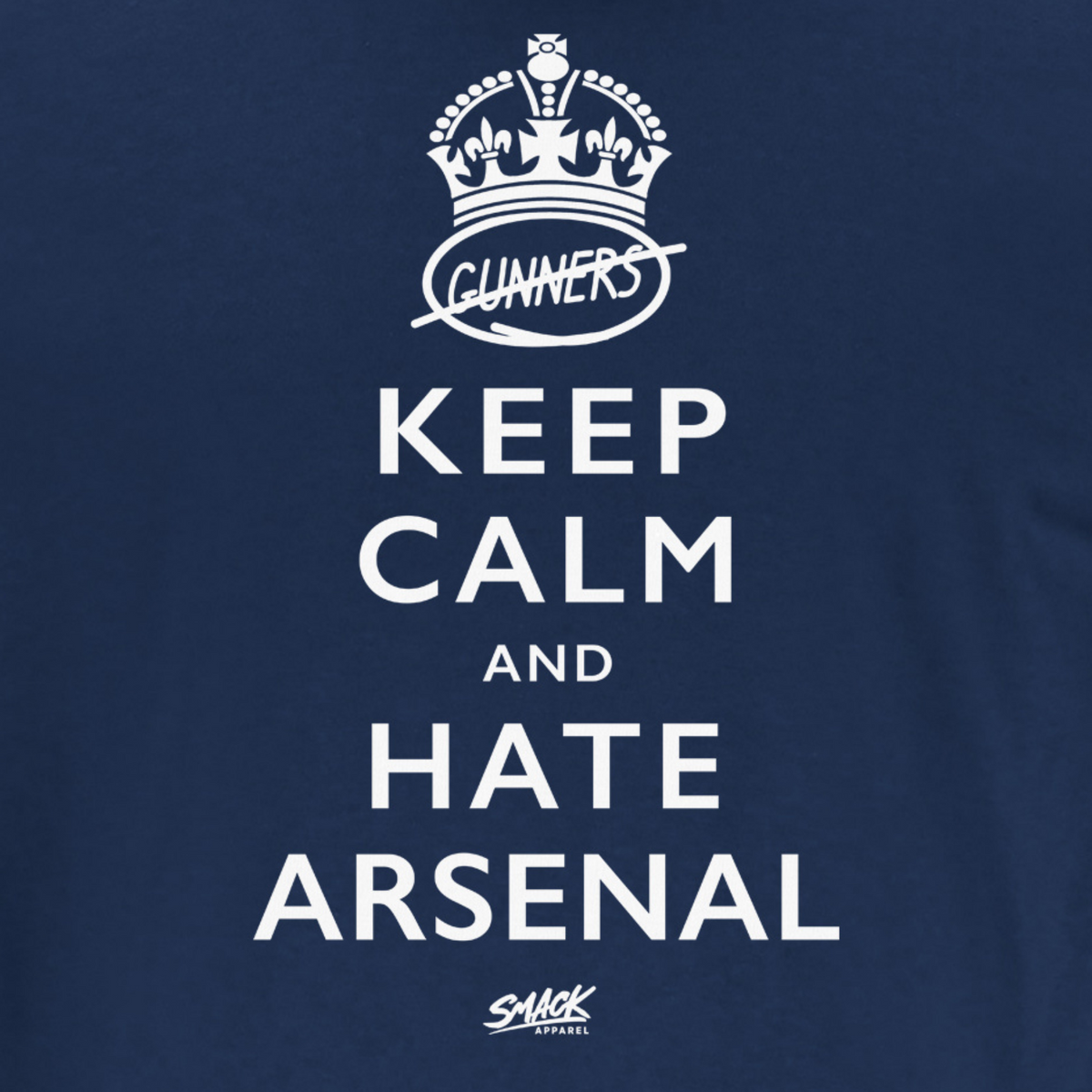 Keep Calm and Hate Arsenal Shirt for Tottenham Fans – Smack Apparel